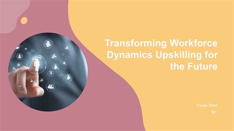 Transforming Workforce Dynamics Upskilling For The Future Ppt Sample Acp