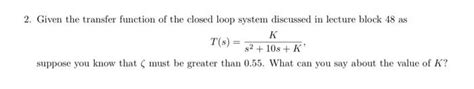Solved Given The Transfer Function Of The Closed Loop Chegg