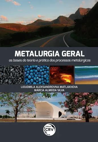 Livro Metalurgia Geral As Bases Da Teoria E Prática Dos Processos
