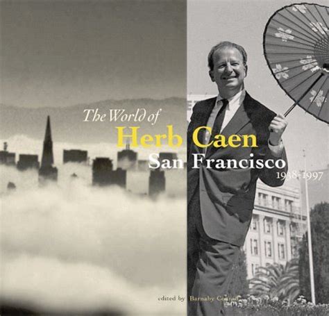The World Of Herb Caen San Francisco 1938 1997 By Barnaby Conrad