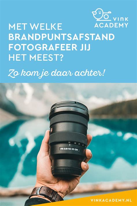 Welke Brandpuntsafstand Gebruik Ik Het Meest Zo Kom Je Er Achter Fotografietips