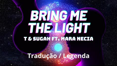 T And Sugah Feat Mara Necia Bring Me The Light Tradução Legenda