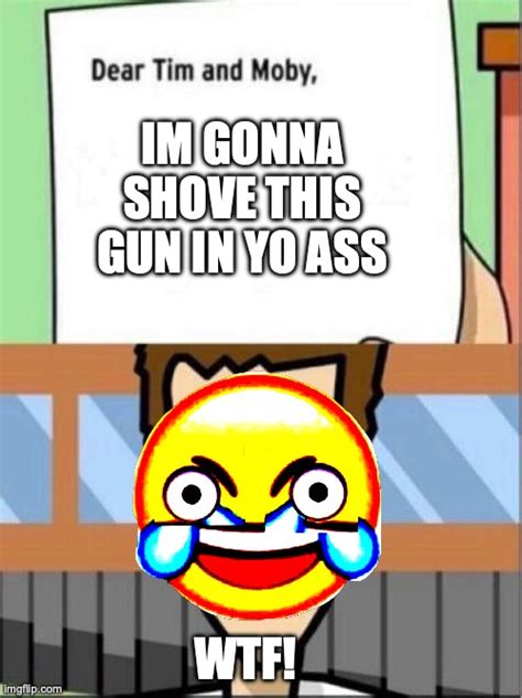 Dear Tim And Moby Imgflip