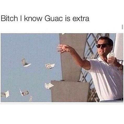 Bitch I Know Guac Is Extra Funny