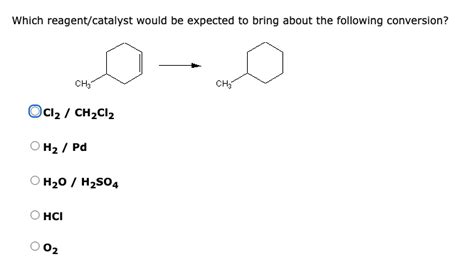 Solved Which Reagentcatalyst Would Be Expected To Bring