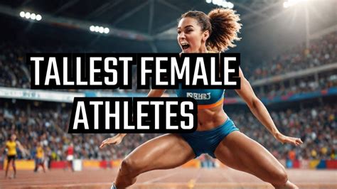 Meet The Tallest Female Athletes Giants Of The Game Youtube