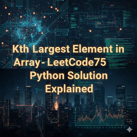 kth largest element in an array — leetcode75 python solution explained by vanita ai sep