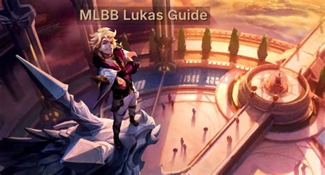 Mlbb Lukas Guide Skills Breakdown Builds And Pro Gameplay Tips