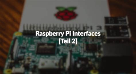 Raspberry Pi Interfaces Teil 2