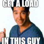 Get A Load In This Guy Meme Generator Imgflip