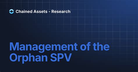 Management Of The Orphan Spv Chained Assets Research