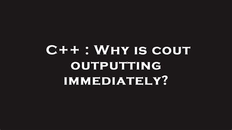 C Why Is Cout Outputting Immediately YouTube