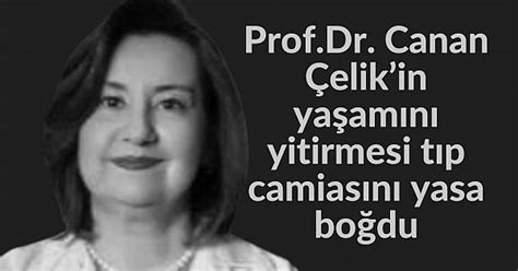 Prof Dr Canan Çelik Hayatını Kaybetti Tıp Dünyası Yasta
