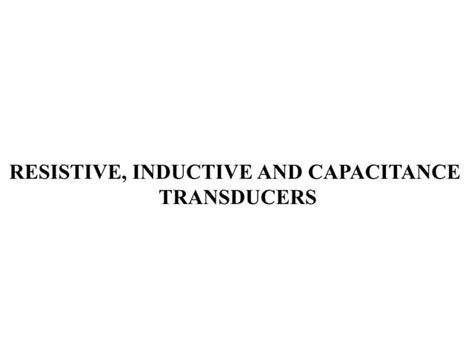 Resistive Inductive And Capacitive Transducers Pptx