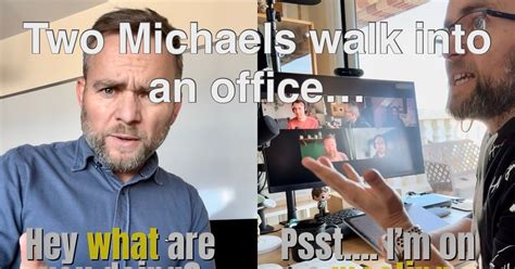 Two Michaels Walk Into An Office And Argue If Virtual Meetings Are