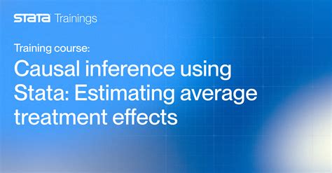 Causal Inference Using Stata Estimating Average Treatment Effects Stata Training