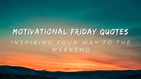 25 Motivational Friday Quotes Inspiring Your Way To The Weekend