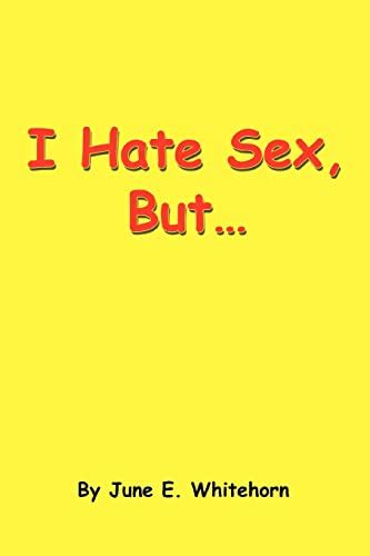 I Hate Sex But Whitehorn June 9780595318926 Abebooks