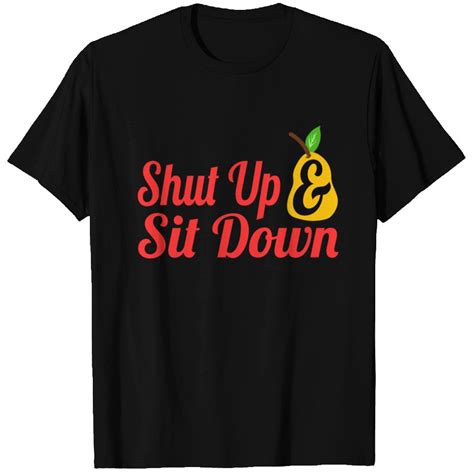 Shut Up T Shirts Design Saying Shut Up And Sit Down Id 14221344 By