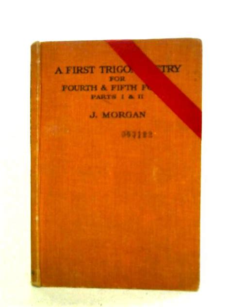 A First Trigonometry For Fourth And Fifth Forms Part I And Ii Old