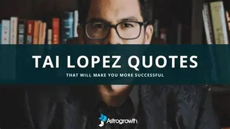 101 Best Tai Lopez Quotes Astrogrowth