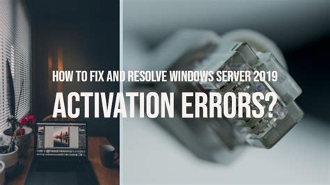 How To Fix And Resolve Windows Server 2019 Activation Errors
