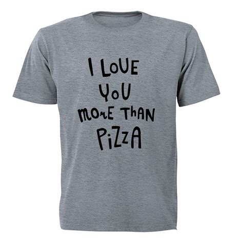 Love You More Than Pizza Adults T Shirt Shop Today Get It