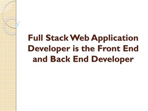 Ppt Full Stack Web Application Developer Is The Front End And Back