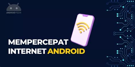 6 Cara Meningkatkan Koneksi Internet Di Smartphone Android Terbaru