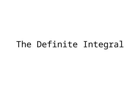 Ppt The Definite Integral When We Find The Area Under A Curve By
