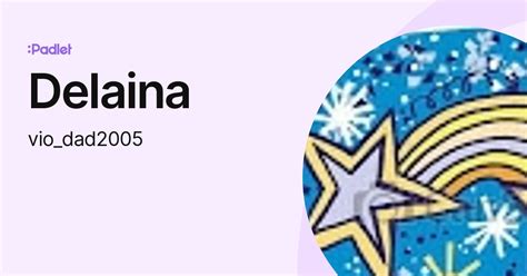Delaina Vio Dad2005 Profile Padlet