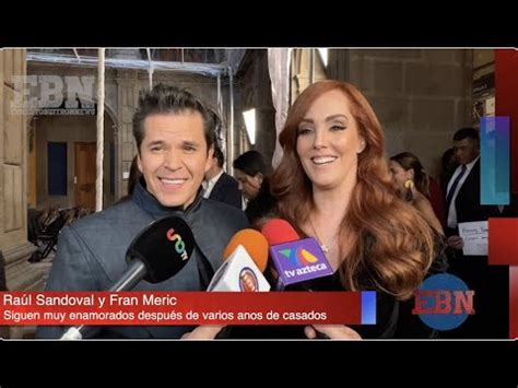 RaÚl Sandoval Y Fran Meric Siguen Felizmente Enamorados A Varios Años