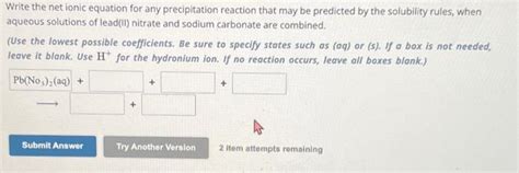 Solved Write The Net Ionic Equation For Any Precipitation