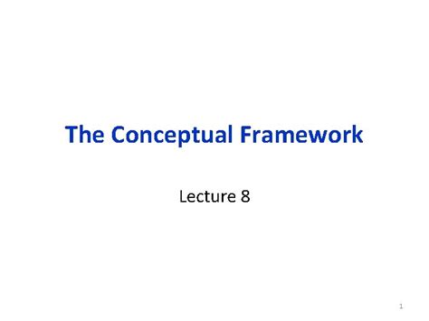 The Conceptual Framework Lecture 8 1 Organization Of