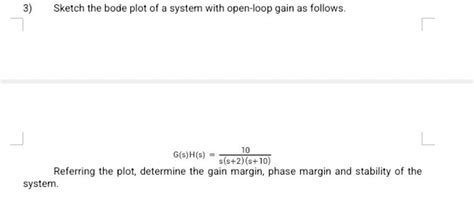 Sketch The Bode Plot Of A System With Open Loop Gain As Follows Gshs