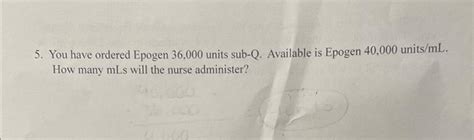 Solved 5 You Have Ordered Epogen 36000 Units Sub Q