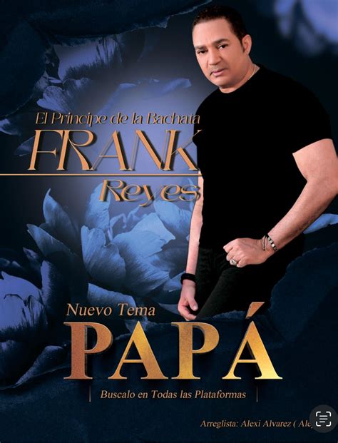 El Príncipe De La Bachata Frank Reyes Regresa Al Disco Con Papá
