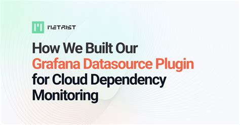 How We Built Our Grafana Datasource Plugin For Cloud Dependency Monitoring Rgrafana