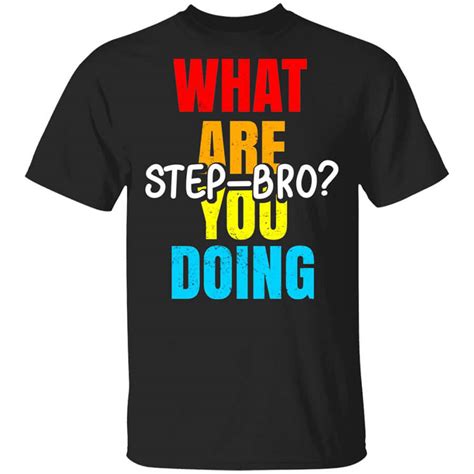 What Are You Doing Step Bro Typeheat Shirt