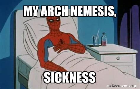 My Arch Nemesis Sickness Spiderman Cancer Meme Generator