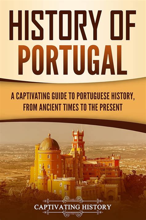 History Of Portugal A Captivating Guide To Portuguese
