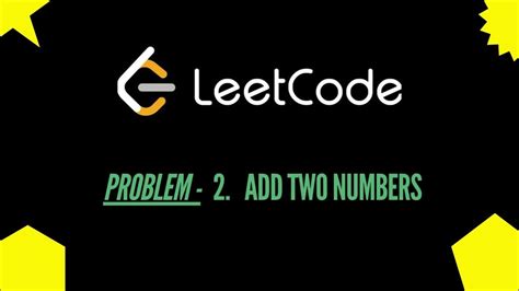 Leetcode Problem 2 Add Two Numbers Solution Explained Step By Step