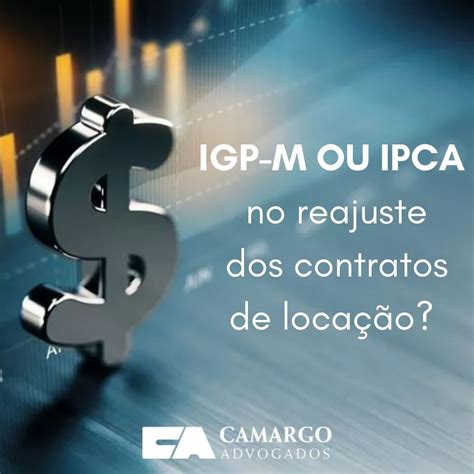 Igp M Ou Ipca No Reajuste Nos Contratos De LocaÇÃo Camargo Advogados