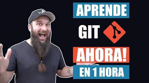 Aprende Git Ahora Curso Completo Gratis Desde Cero Robert Muñoz Clasing