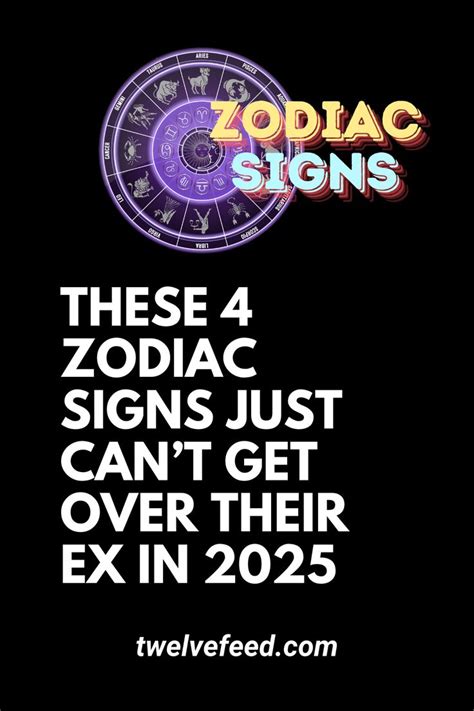 These 4 Zodiac Signs Just Cant Get Over Their Ex In 2025 Zodiac