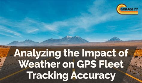 Analyzing The Impact Of Weather On Gps Fleet Tracking Accuracy Garage