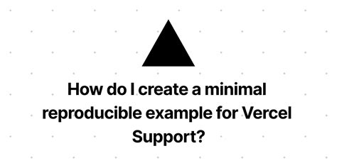 How Do I Create A Minimal Reproducible Example For Vercel Support