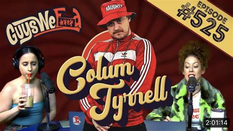 Guys We Fcked Feat Colum Tyrell [podcast]