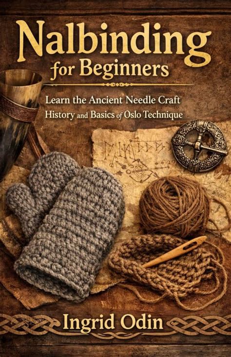 Nalbinding For Beginners Learn The Ancient Needle Craft History And