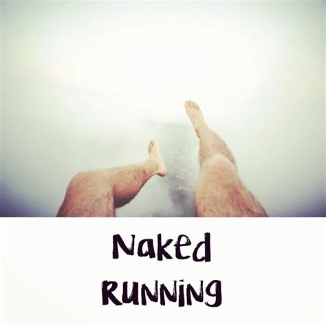 Naked Running Weve All Been Here Running